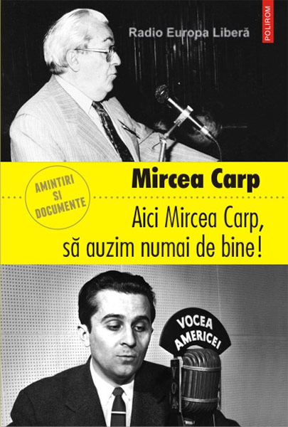 A apărut volumul de memorii al lui Mircea Carp, Aici Mircea Carp, să ...